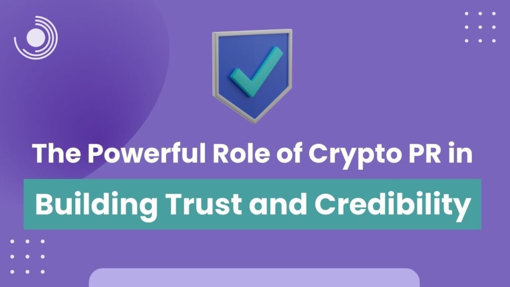 The Powerful Role Of Crypto PR In Building Trust And Credibility - BTCWire
