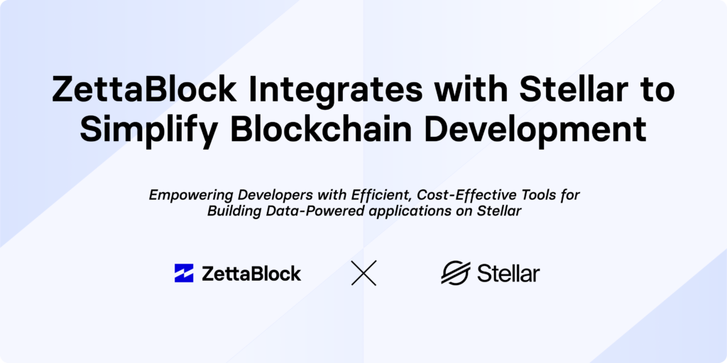 ZettaBlock Integrates With Stellar To Simplify Blockchain Development ...